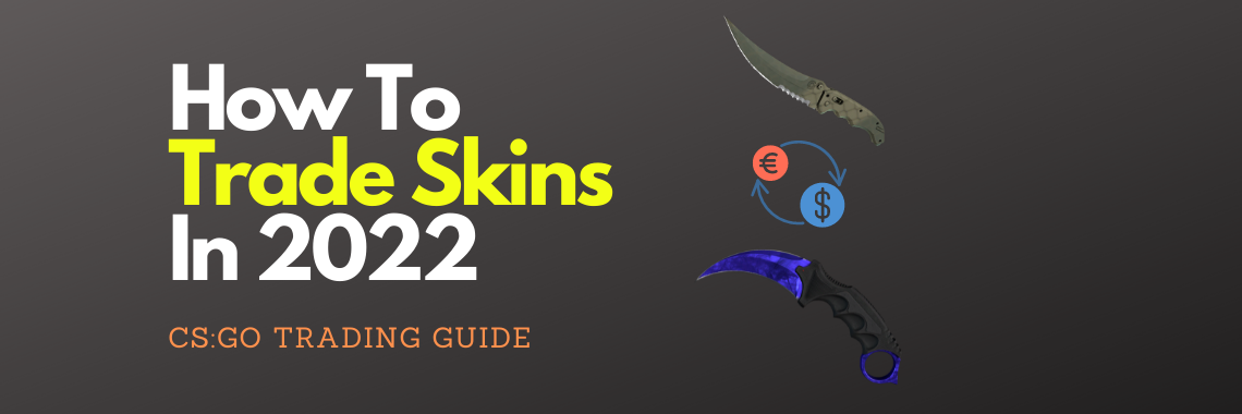 CS:GO Trading Guide: How To Trade Skins In 2022 - Blog