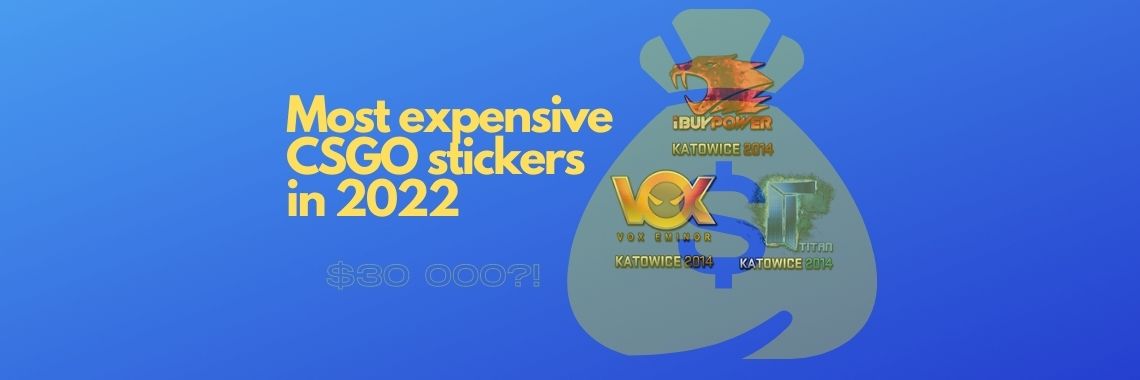 Most expensive CSGO stickers in 2022 - Blog
